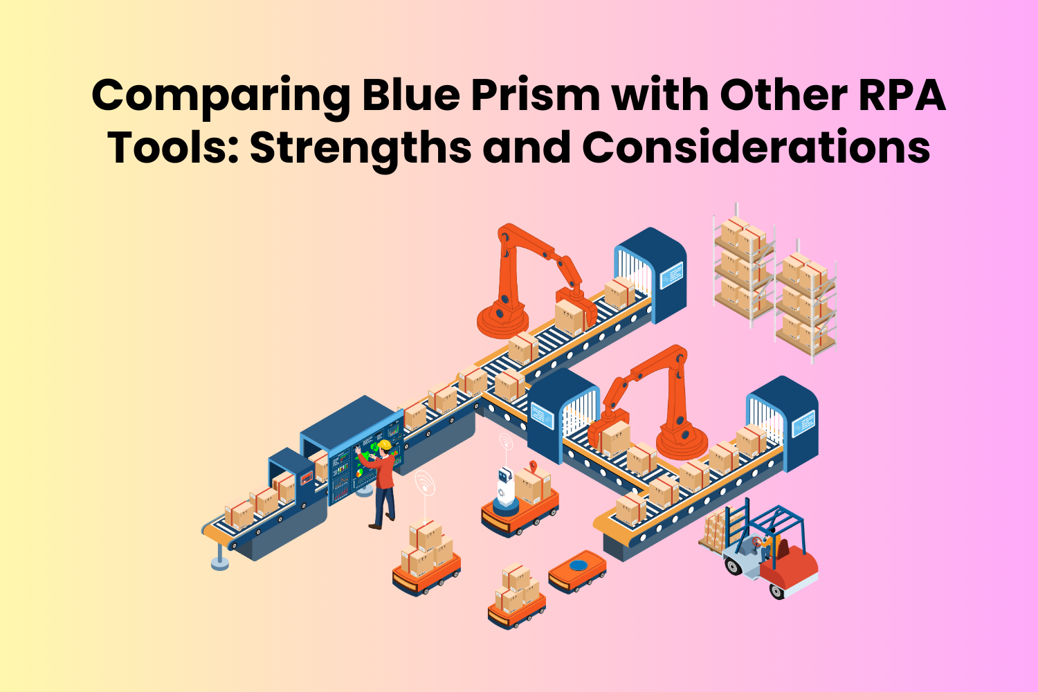 Comparing Blue Prism with Other RPA Tools: Strengths and Considerations - InfiniGEEK